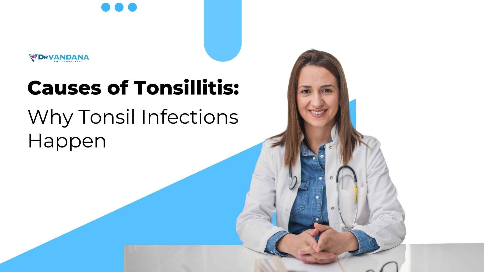 Causes of Tonsillitis: Why Tonsil Infections Happen – Dr Vandana