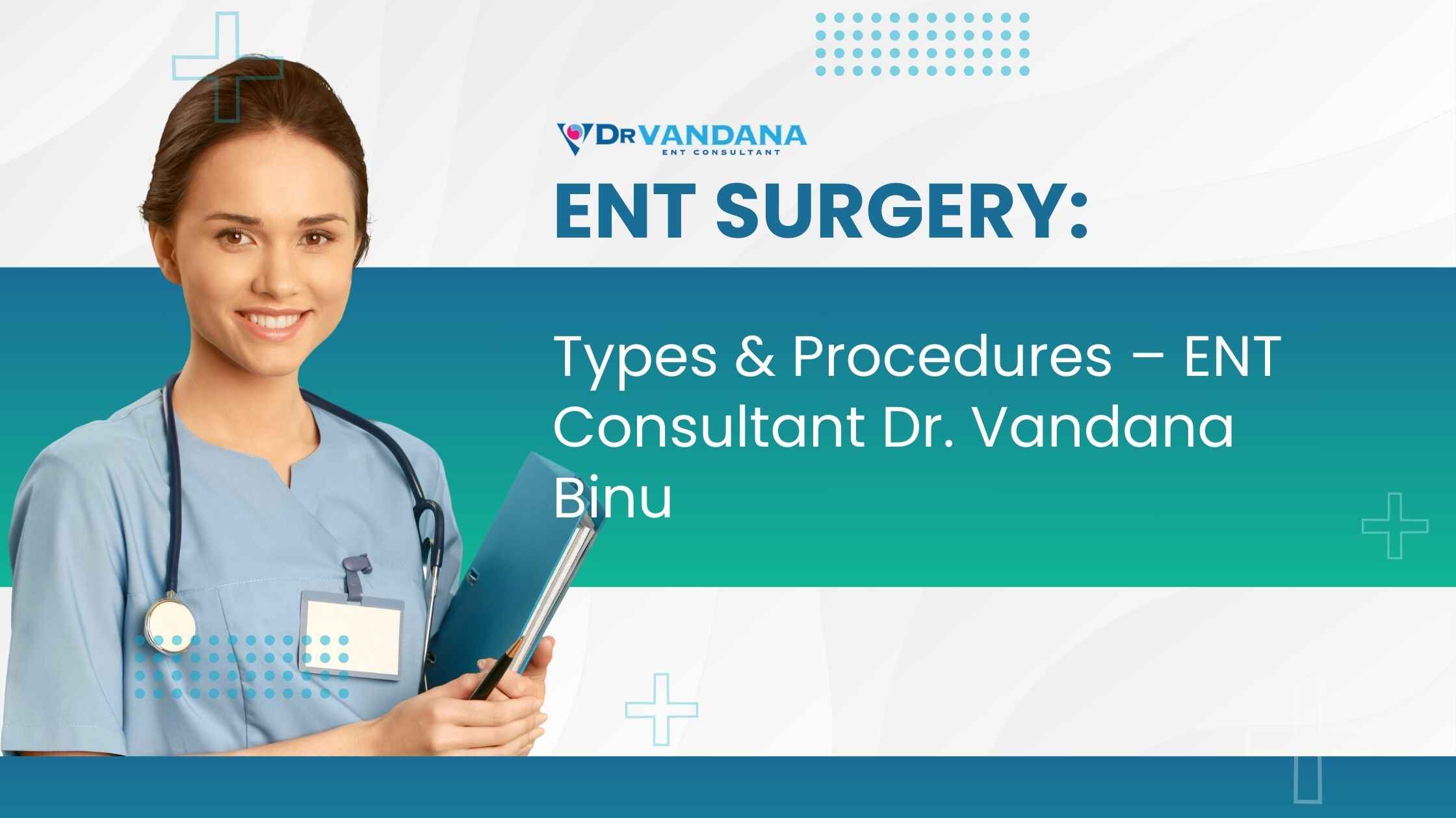 ENT Surgery: Types & Procedures – ENT Consultant by Dr. Vandana Binu