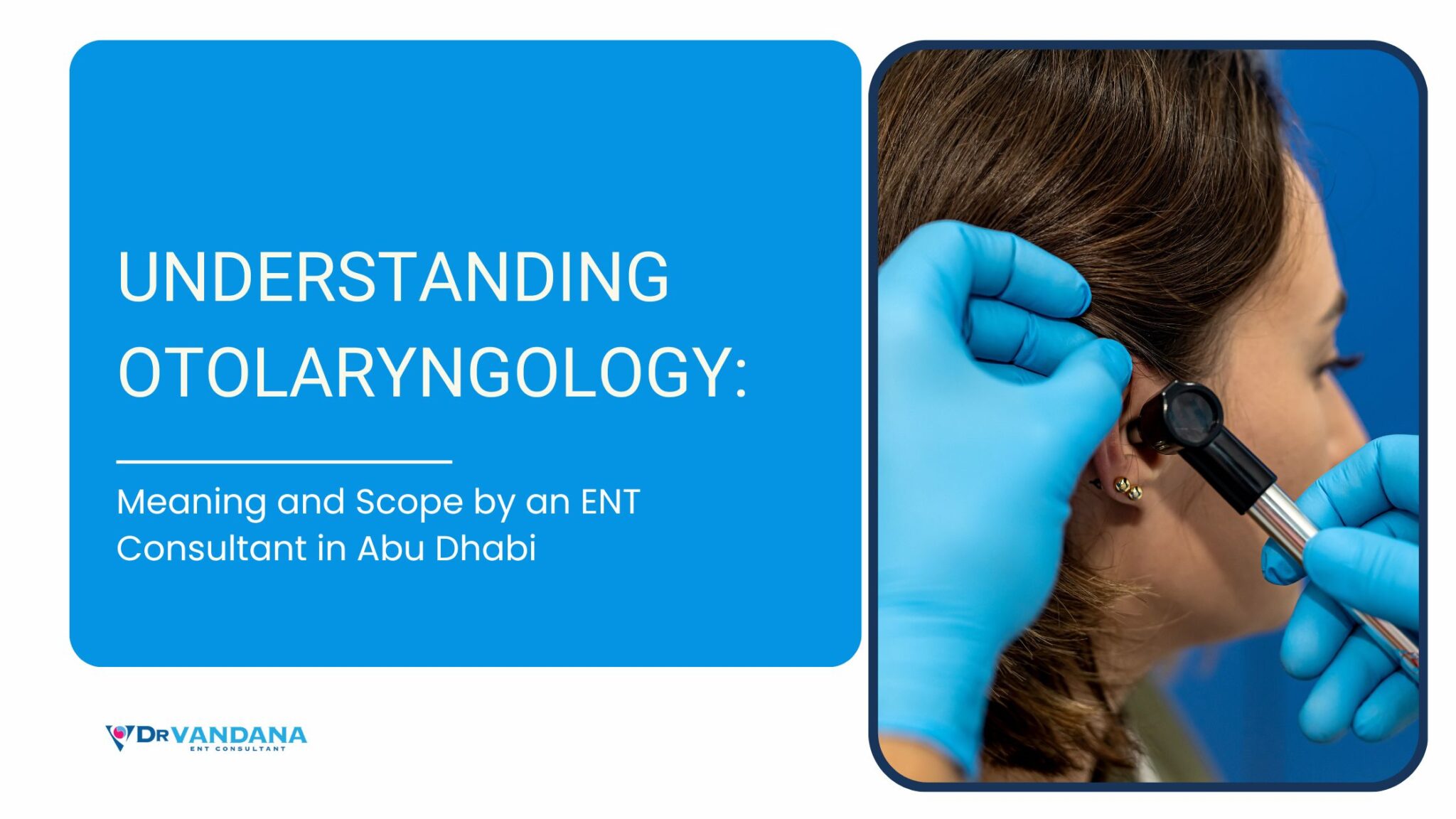 Otolaryngology Meaning & Scope – ENT Consultant by Dr. Vandana Binu
